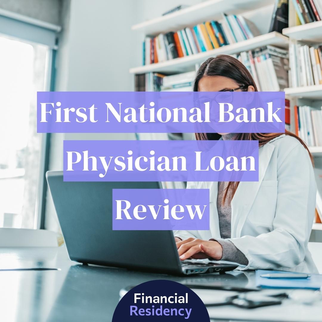 First National Bank Physician Loan Review 2025